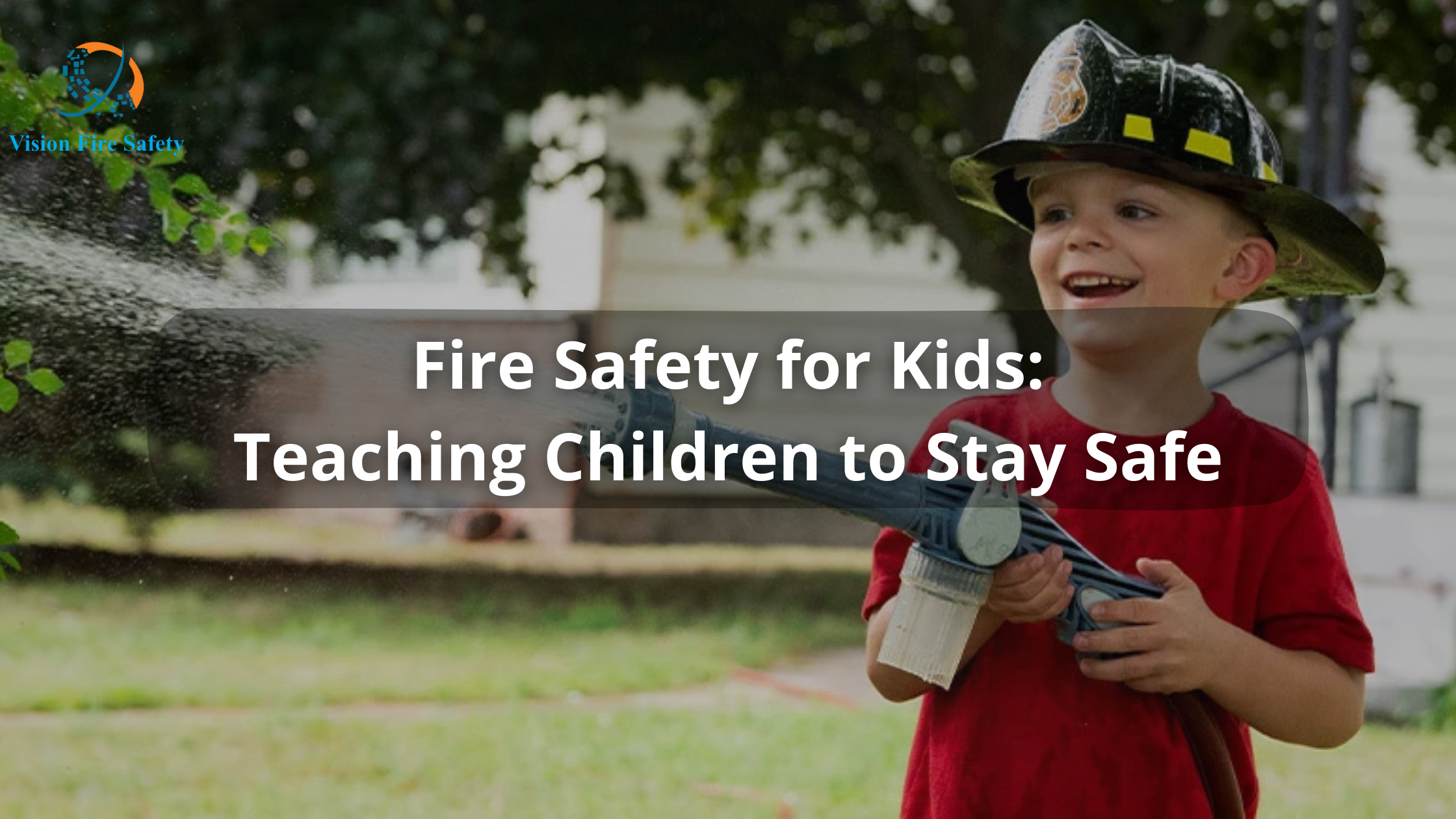 Fire Safety for Kids: Teaching Children to Stay Safe – Vision Fire Safety